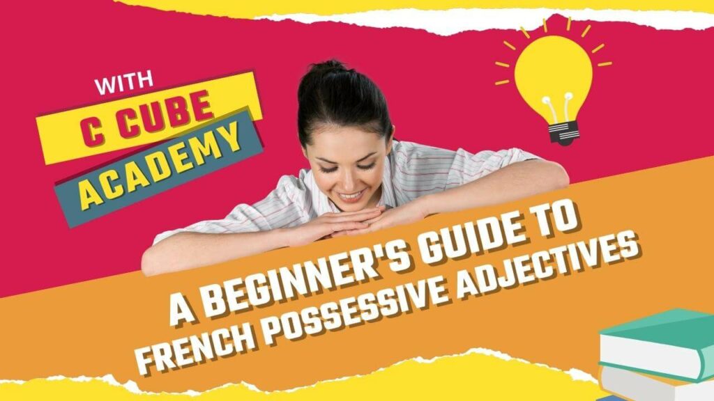 A Beginner's Guide To French Possessive Adjectives & Pronouns
